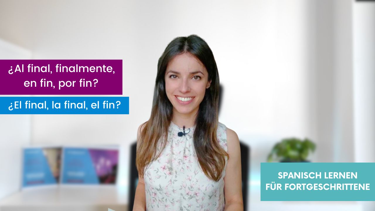 Was sind die Unterschiede zwischen por fin, en fin, finalmente und final?